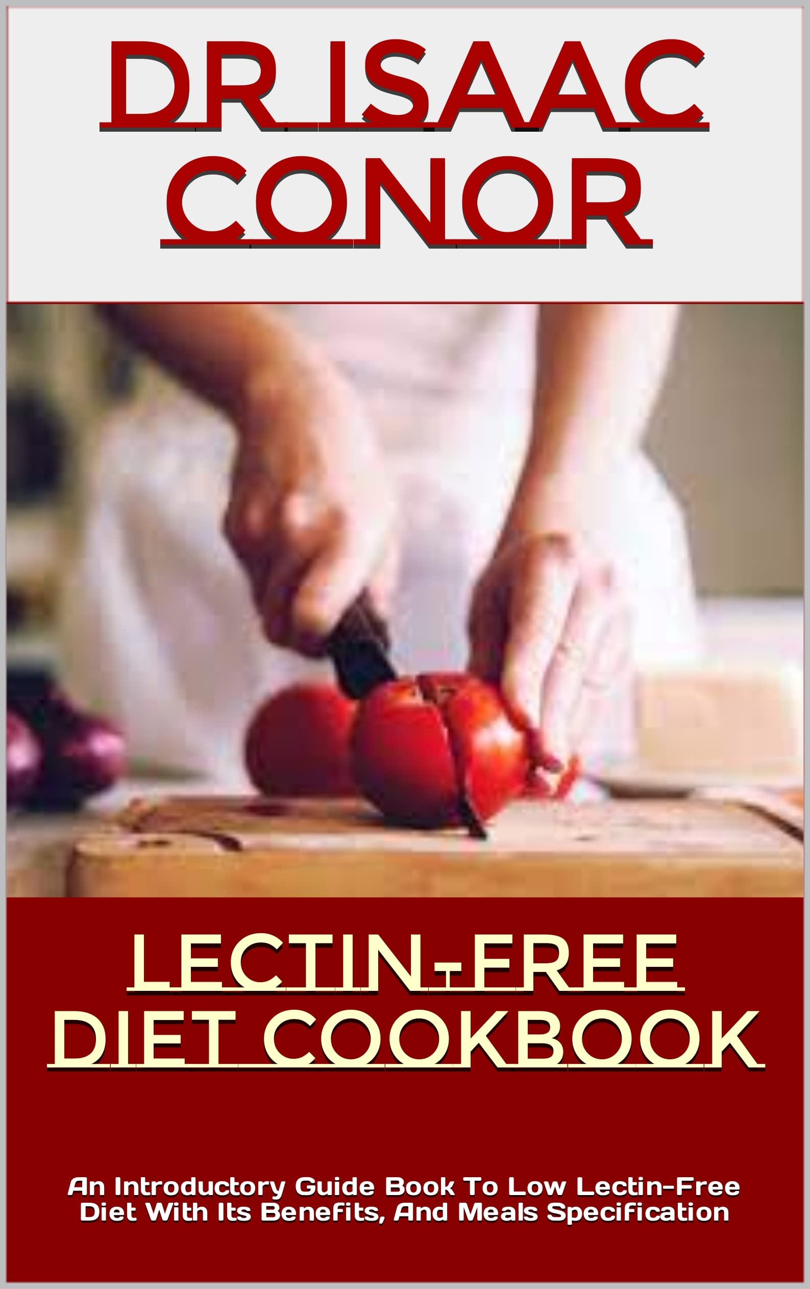 LECTIN-FREE DIET COOKBOOK : An Introductory Guide Book To Low Lectin ...
