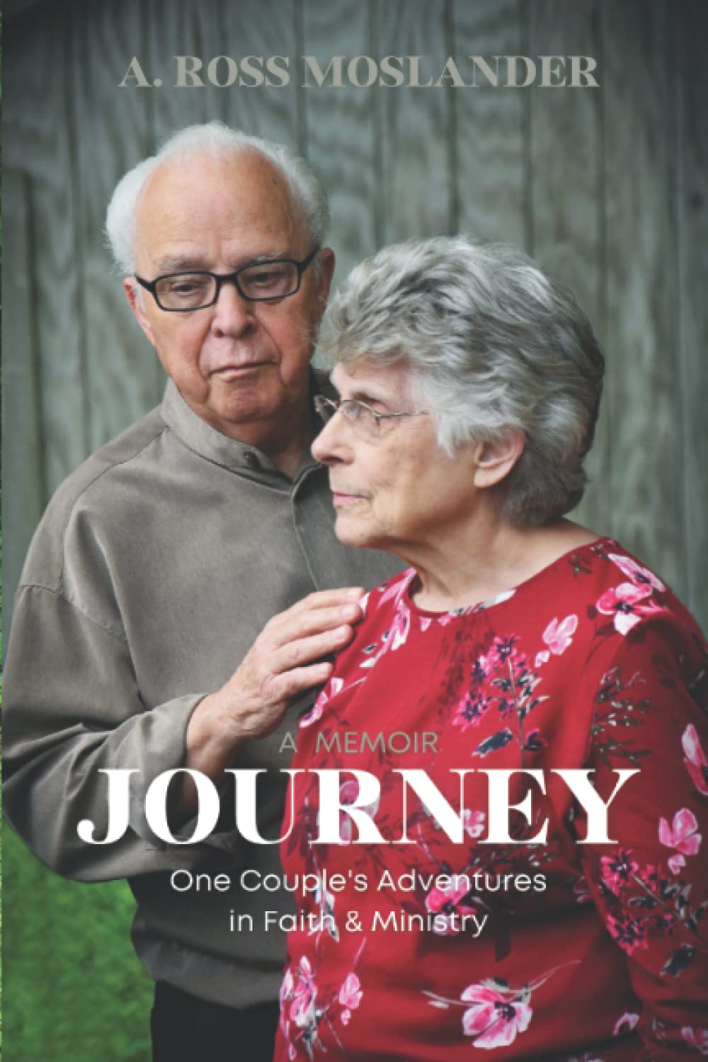 Journey: One Couple’s Adventures in Faith and Ministry by A.Ross ...