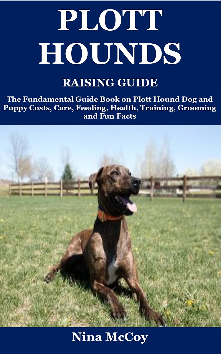 Plott Hounds Raising Guide: The Fundamental Guide Book on Plott Hound Dog and Puppy Costs, Care ...