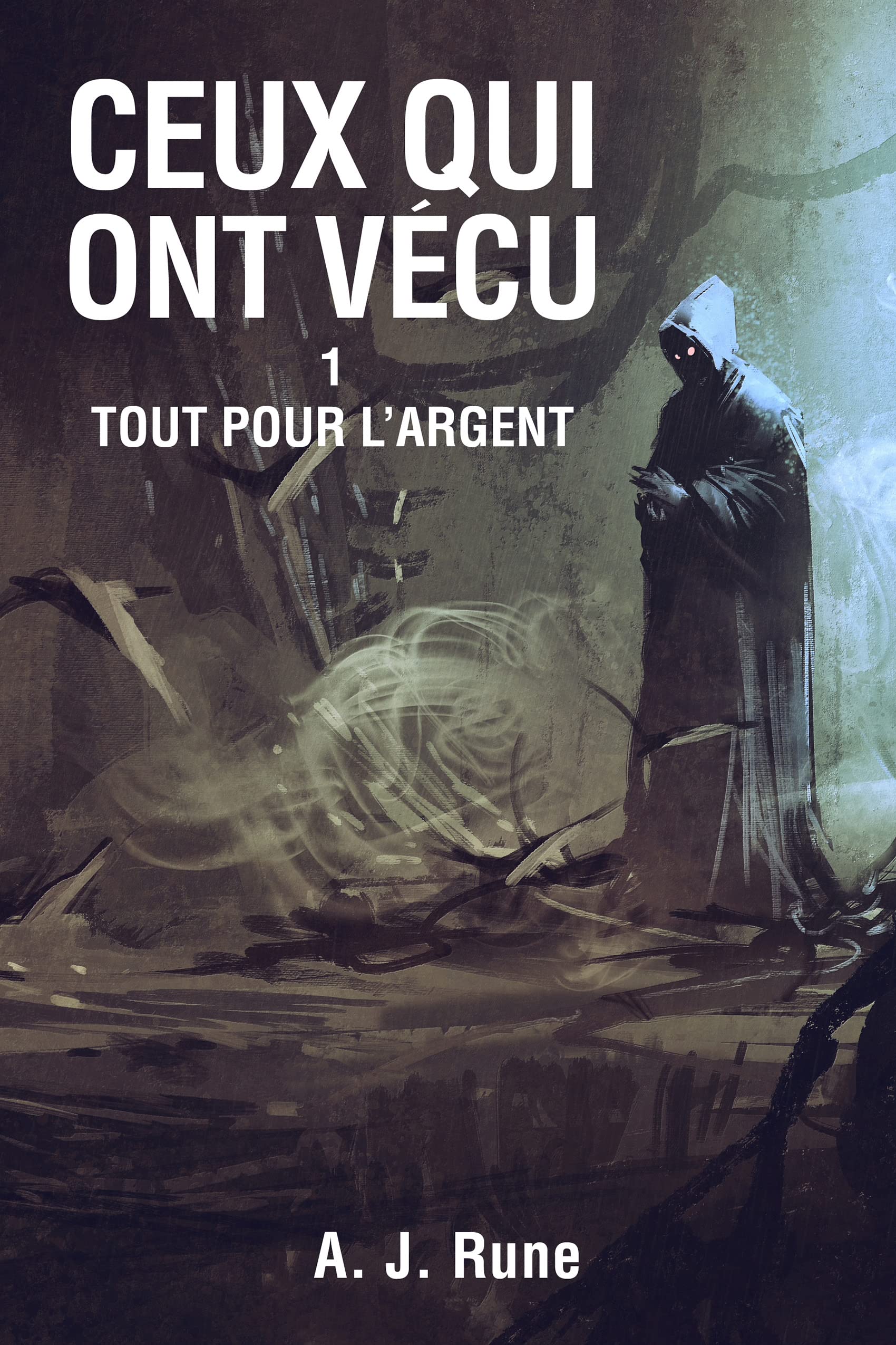 Ceux qui ont Vécu, Tome 1: Tout pour l'argent by A. J. Rune | Goodreads