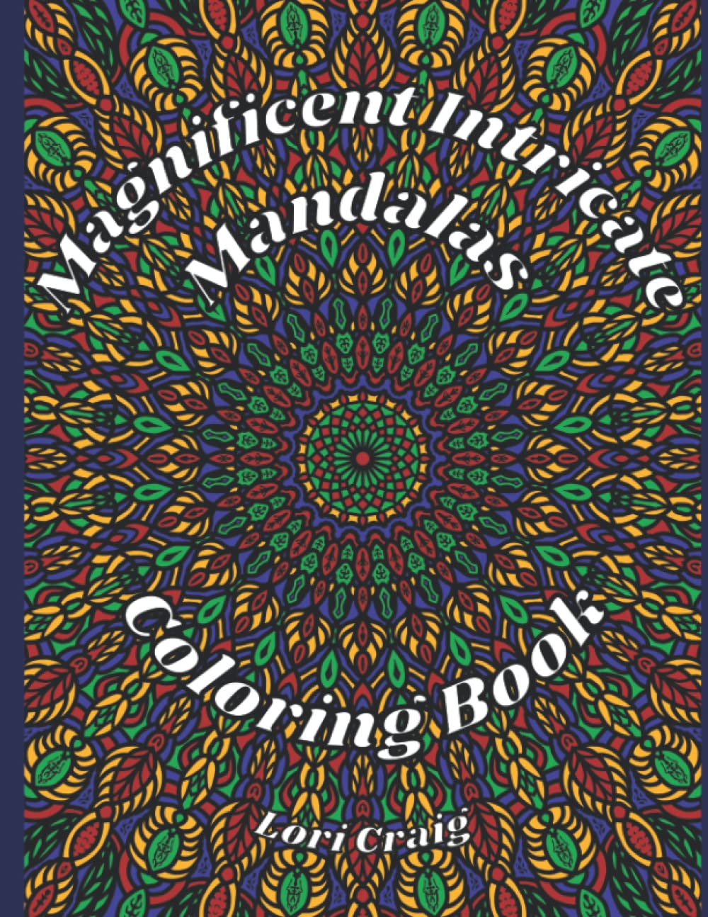 Magnificent Intricate Mandalas Coloring Book: You Bring the Color ...