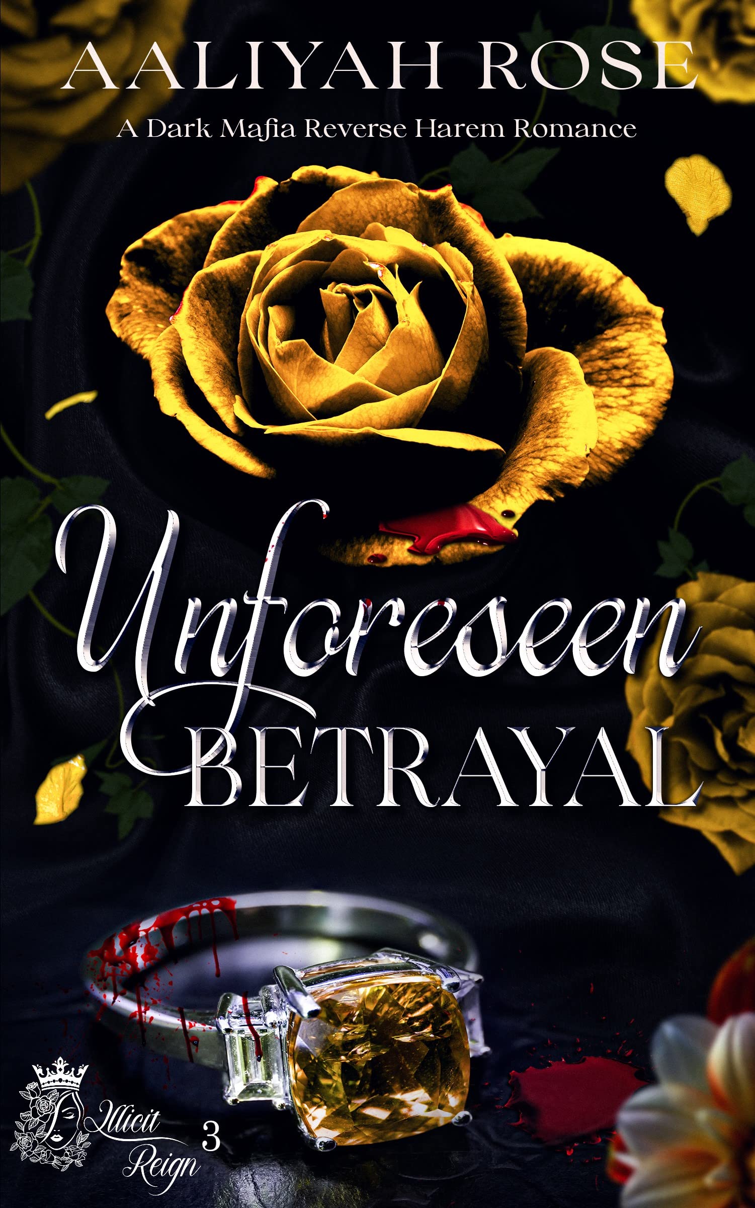 Unforeseen Betrayal (Illicit Reign #3) by Aaliyah Rose | Goodreads