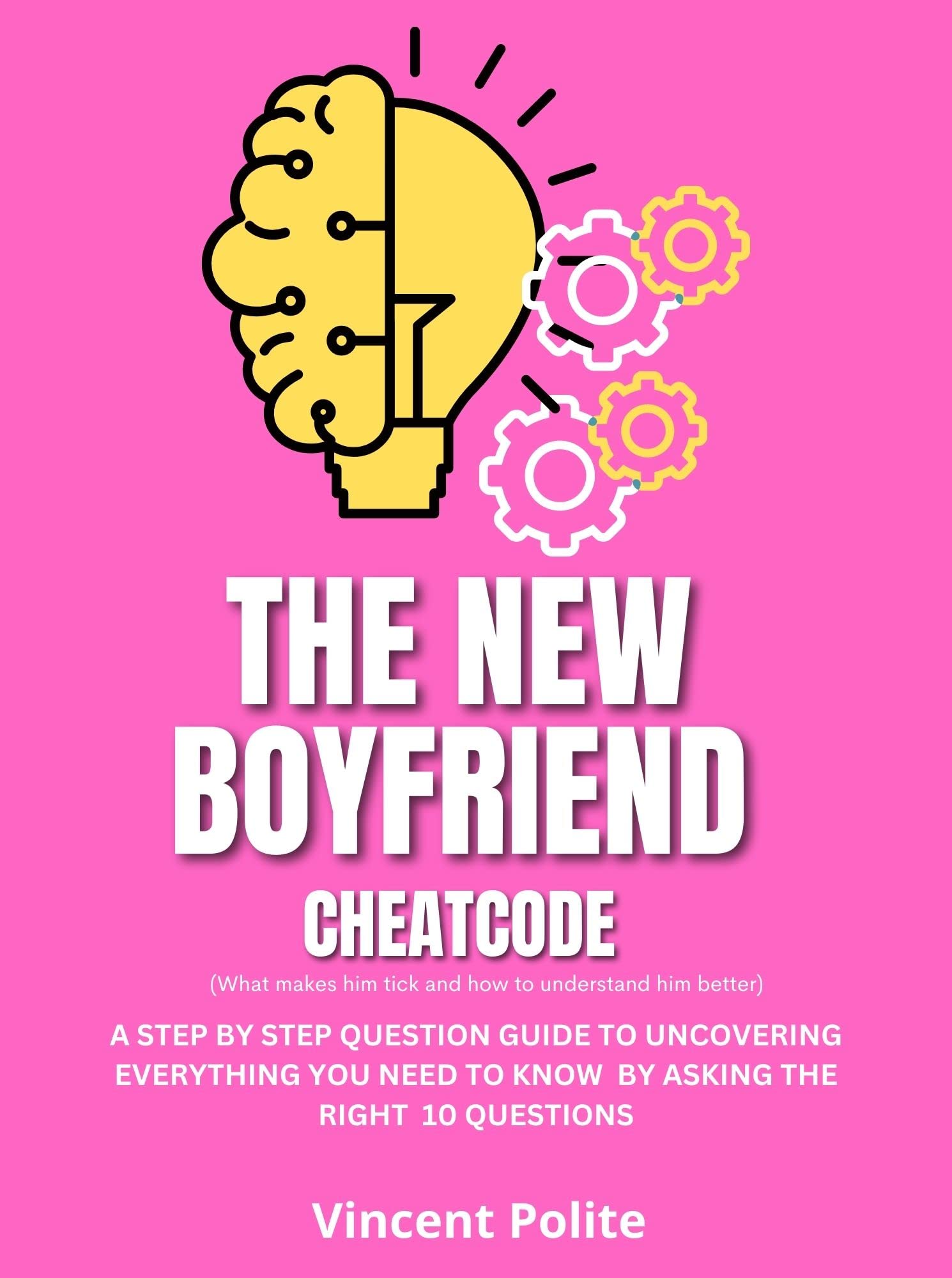 The New Boyfriend Cheatcode: A step by step guide to uncovering ...