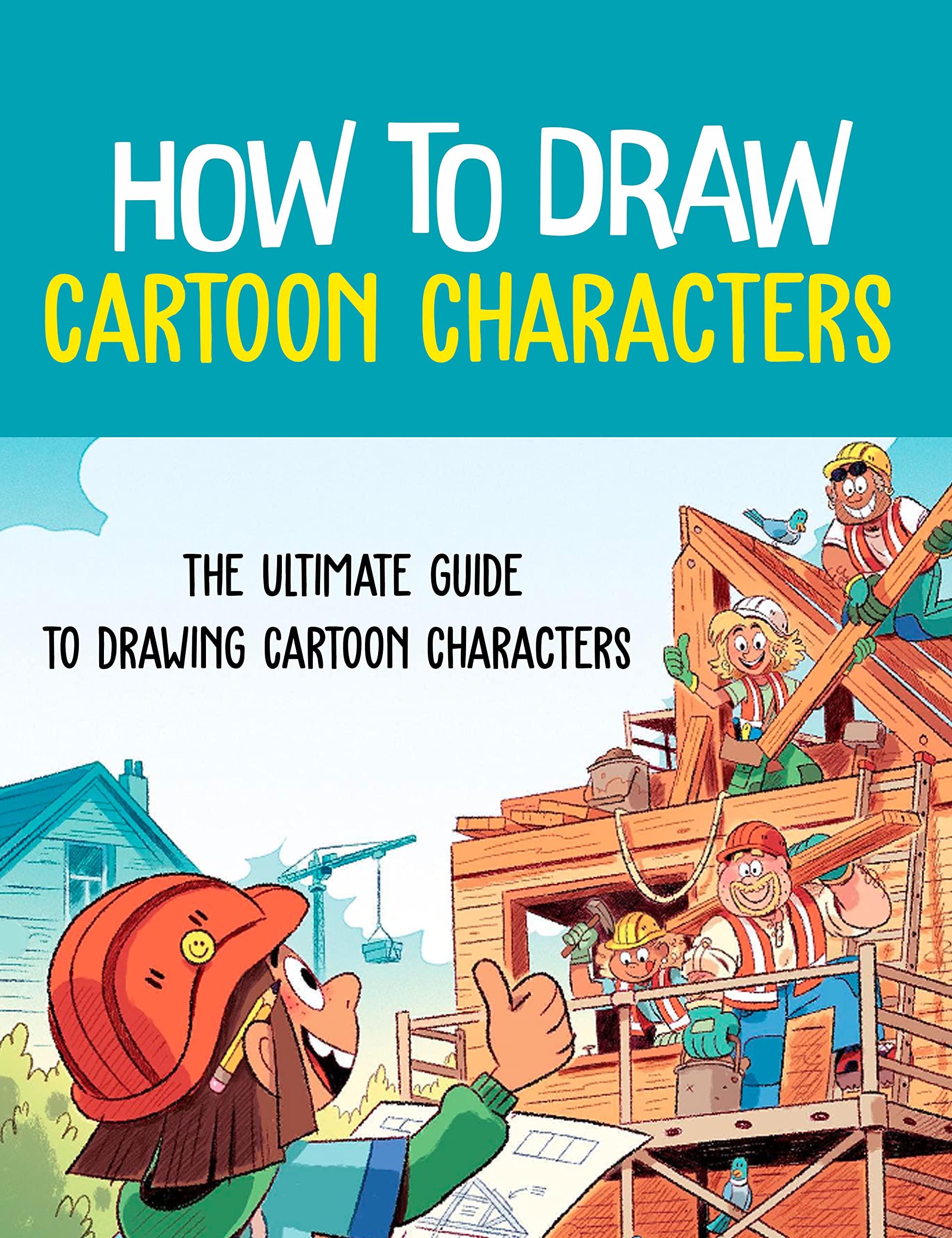 HOW TO DRAW Cartoon Characters The Ultimate Guide To Drawing Cartoon HOW TO DRAW Cartoon Characters The Ultimate Guide To Drawing Cartoon
