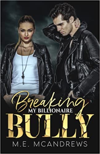 Breaking My Billionaire Bully by M.E. McAndrews | Goodreads
