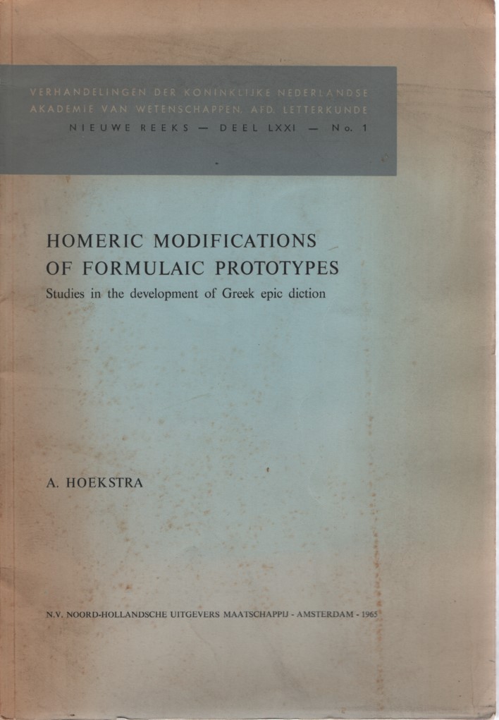 Homeric Modifications of Formulaic Prototypes: Studies in the ...