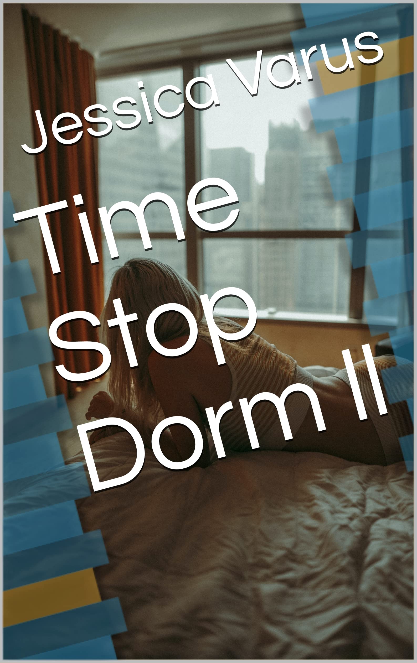 Time Stop Dorm ll by Jessica Varus | Goodreads