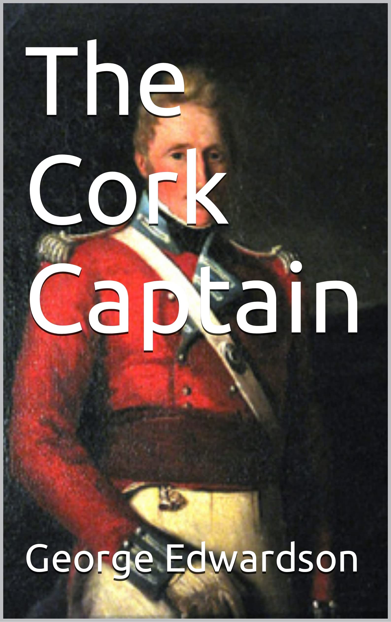 The Cork Captain (Westropp Military series) by George Edwardson | Goodreads