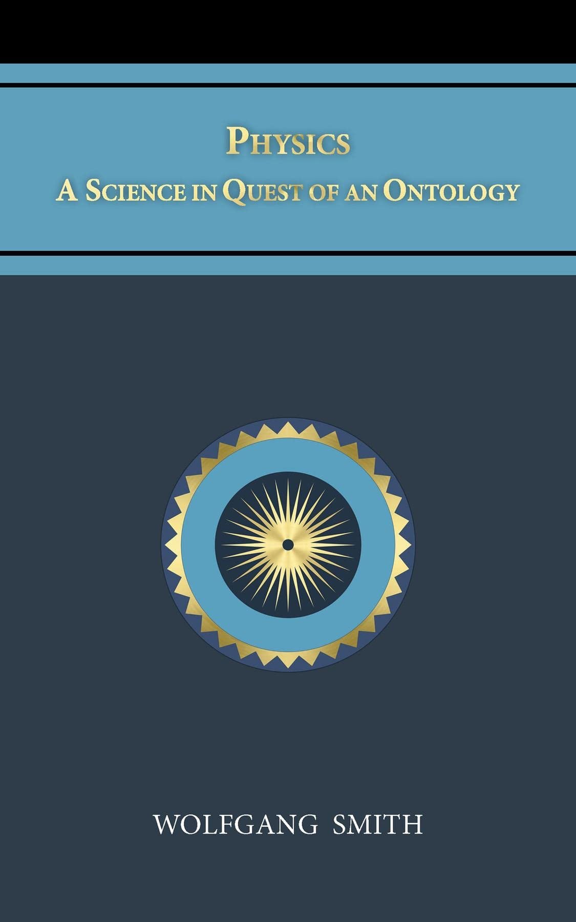 Physics A Science In Quest Of An Ontology By Wolfgang Smith Goodreads Physics A Science In Quest Of An Ontology By Wolfgang Smith Goodreads