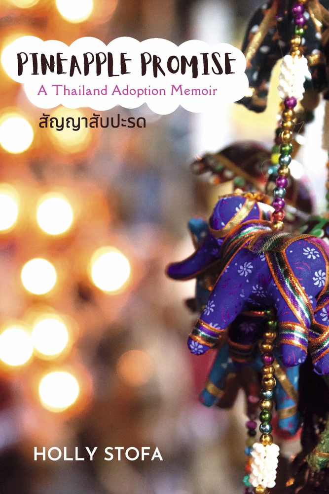 PINEAPPLE PROMISE: A Thailand Adoption Memoir by HOLLY STOFA | Goodreads