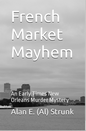 French Market Mayhem - an Early Times New Orleans Murder Mystery by Alan E. (Al) Strunk | Goodreads