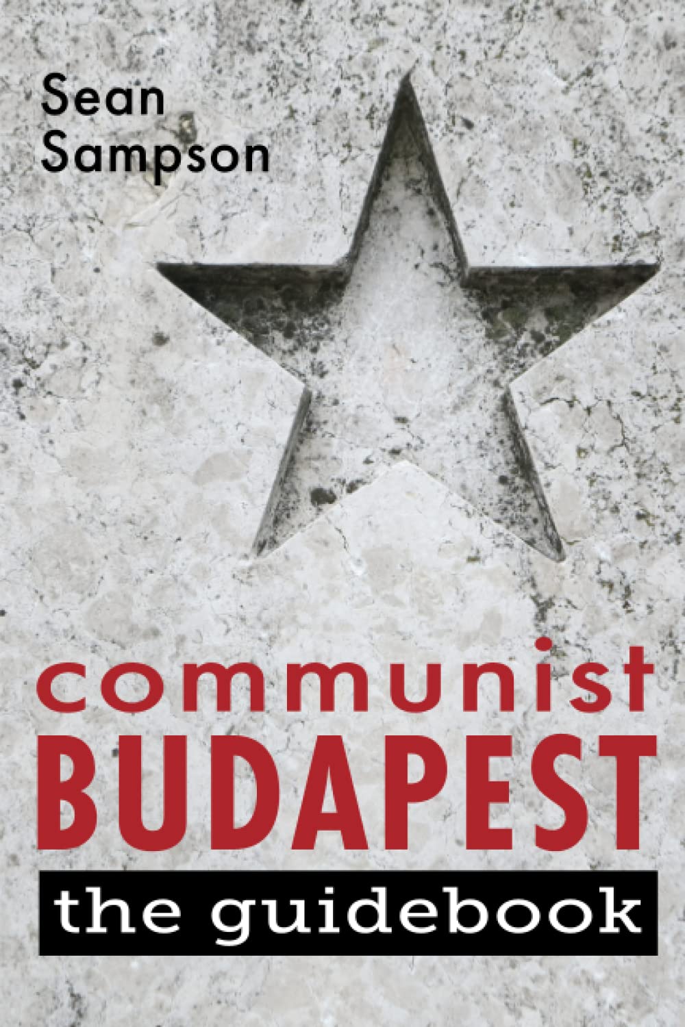 Communist Budapest: The Guidebook by Sean Sampson | Goodreads