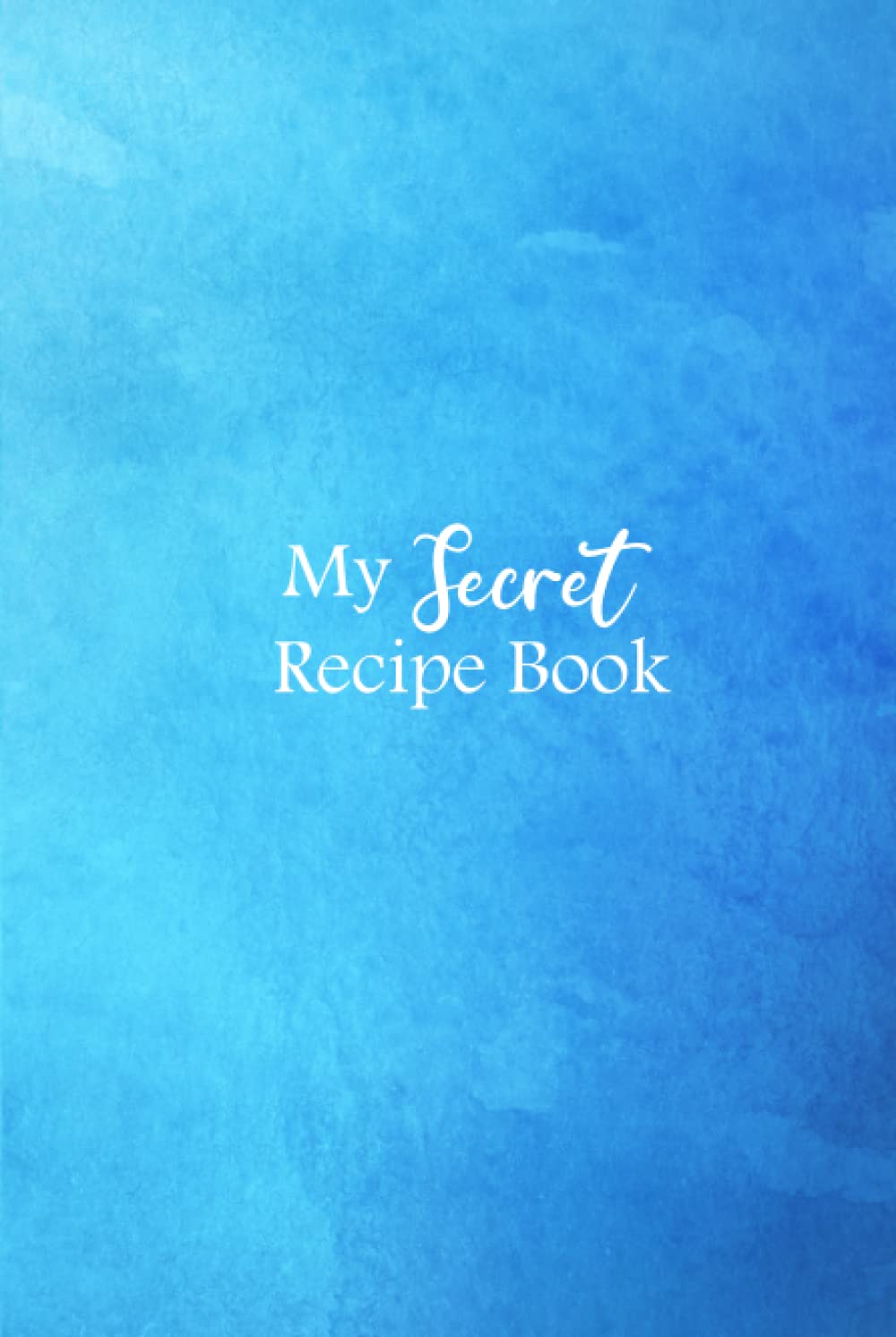 My Secret Recipe Book A Blank Recipe Notebook 6x9 80 Pages To Write In