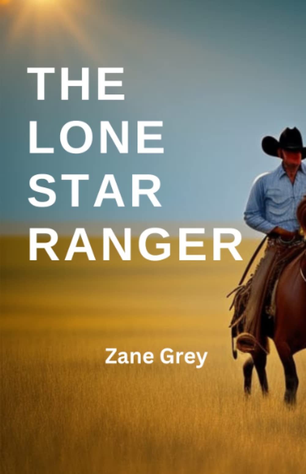 The Lone Star Ranger: Classic Western Novel (Annotated) by Zane Grey ...
