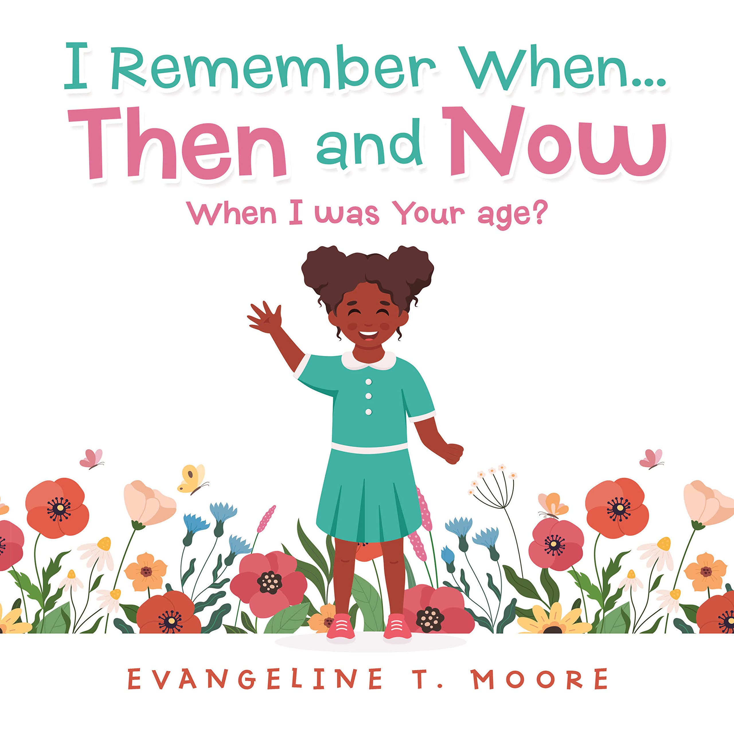 I Remember When...Then and Now: When I Was Your Age? by Evangeline T ...