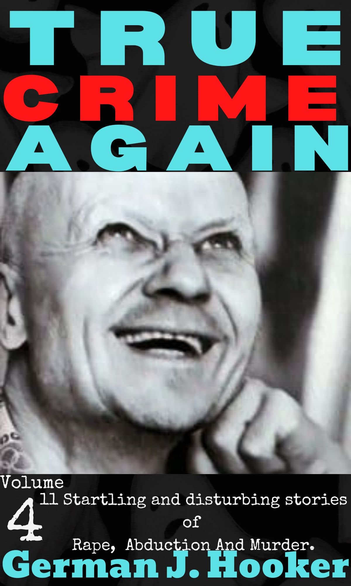 TRUE CRIME AGAIN Volume 4: 11 startling and disturbing stories of Rape ...