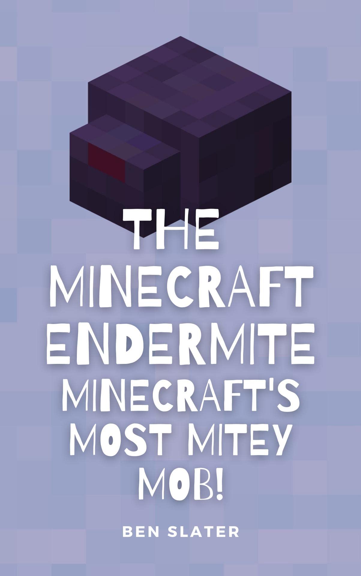 The Minecraft Endermite - Minecraft's Most Mitey Mob!: The book is all ...