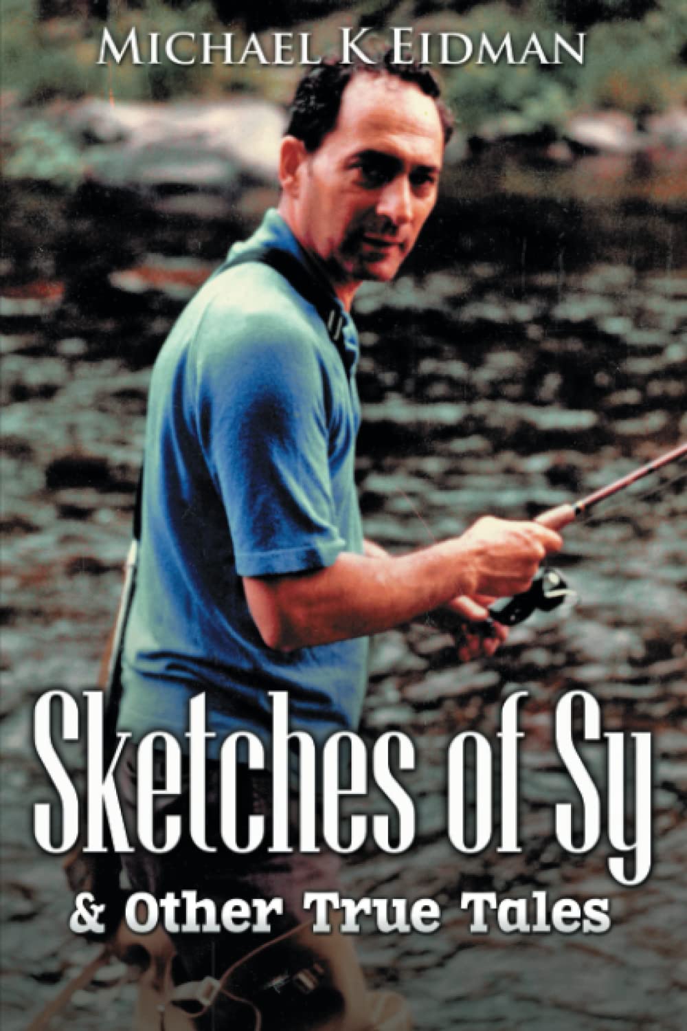 Sketches of Sy & Other True Tales by Michael K Eidman | Goodreads