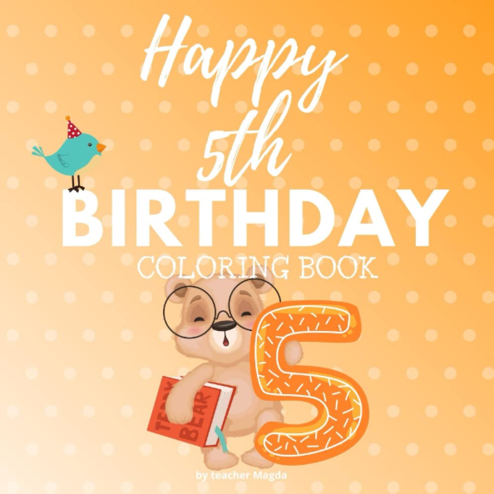 HAPPY 5TH BIRTHDAY Coloring Book.: A Coloring Book to celebrate the ...