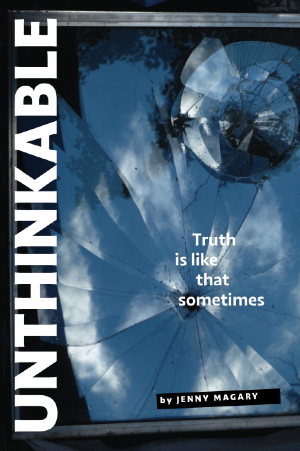 Unthinkable: Truth Is Like That Sometimes by Jenny Magary | Goodreads
