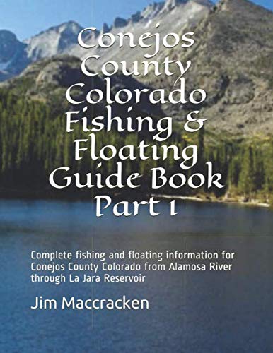 Conejos County Colorado Fishing & Floating Guide Book Part 1: Complete ...