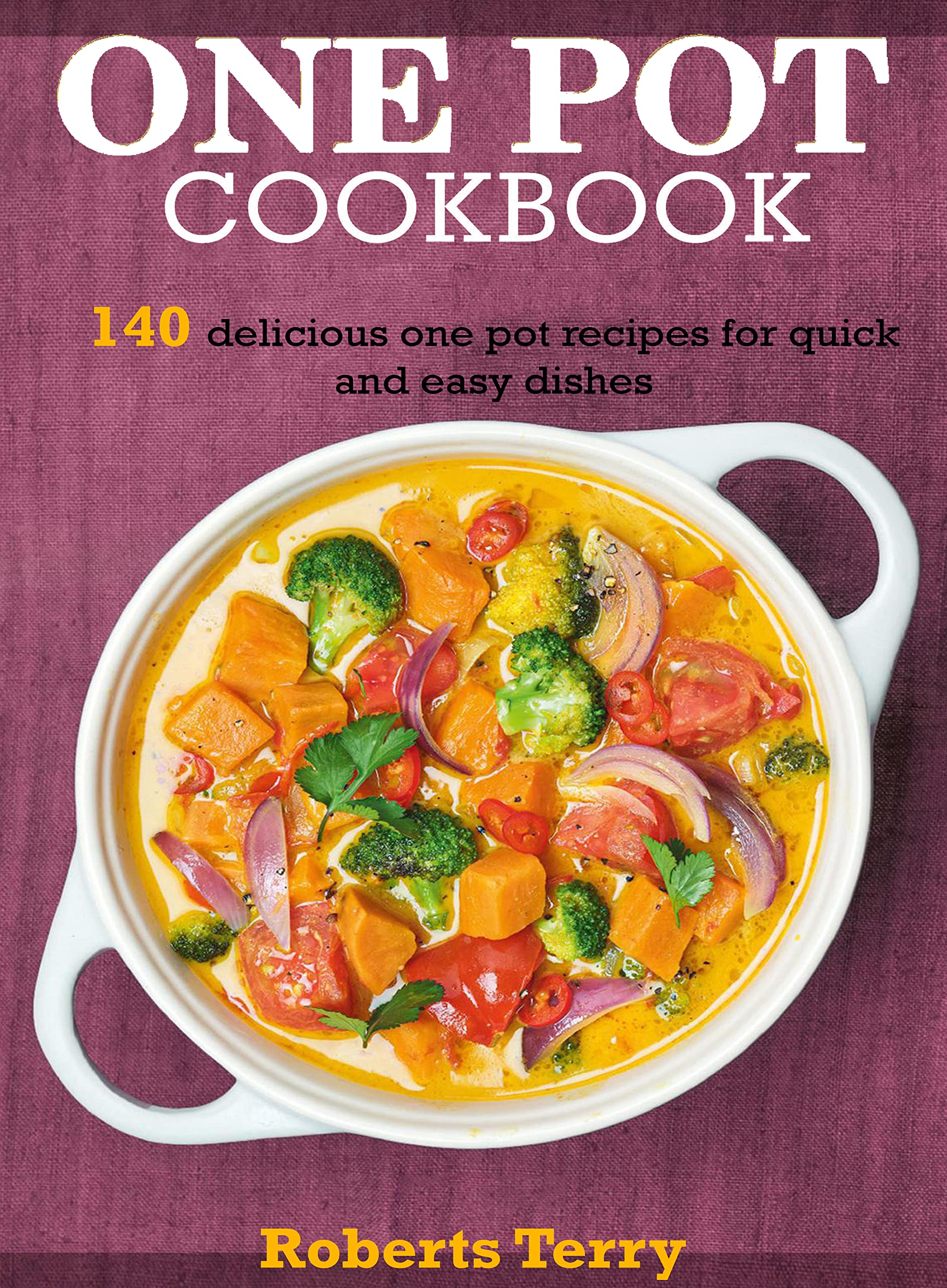 The One Pot Cookbook: 140 delicious recipes for quick and easy dishes ...