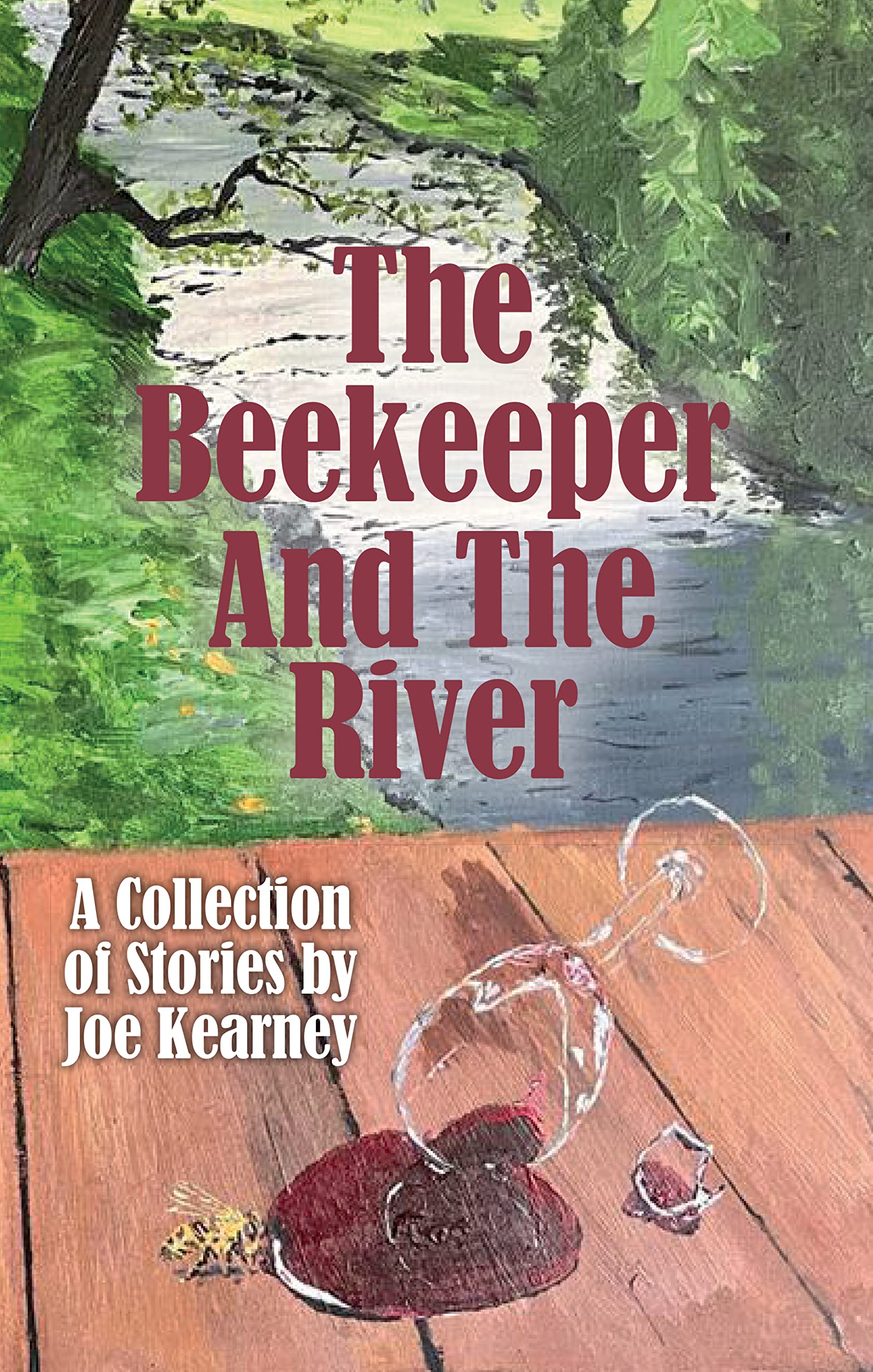 The Beekeeper And The River: A collection of stories by Joe Kearney by ...