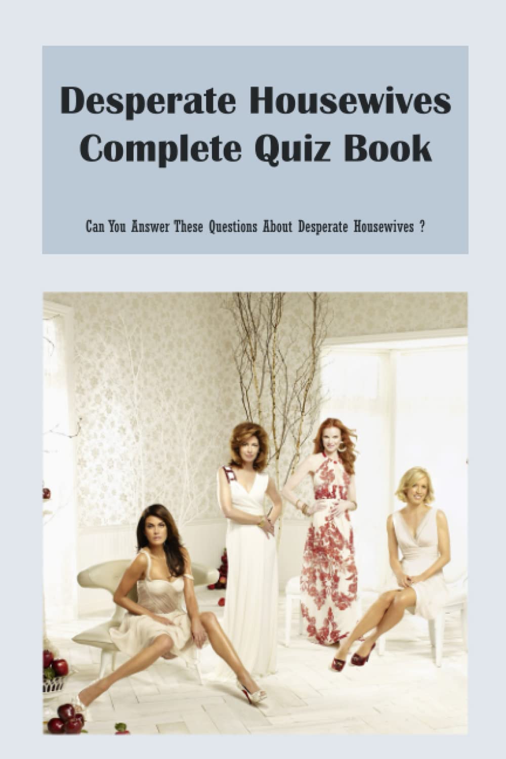Desperate Housewives Complete Quiz Book: Can You Answer These Questions ...
