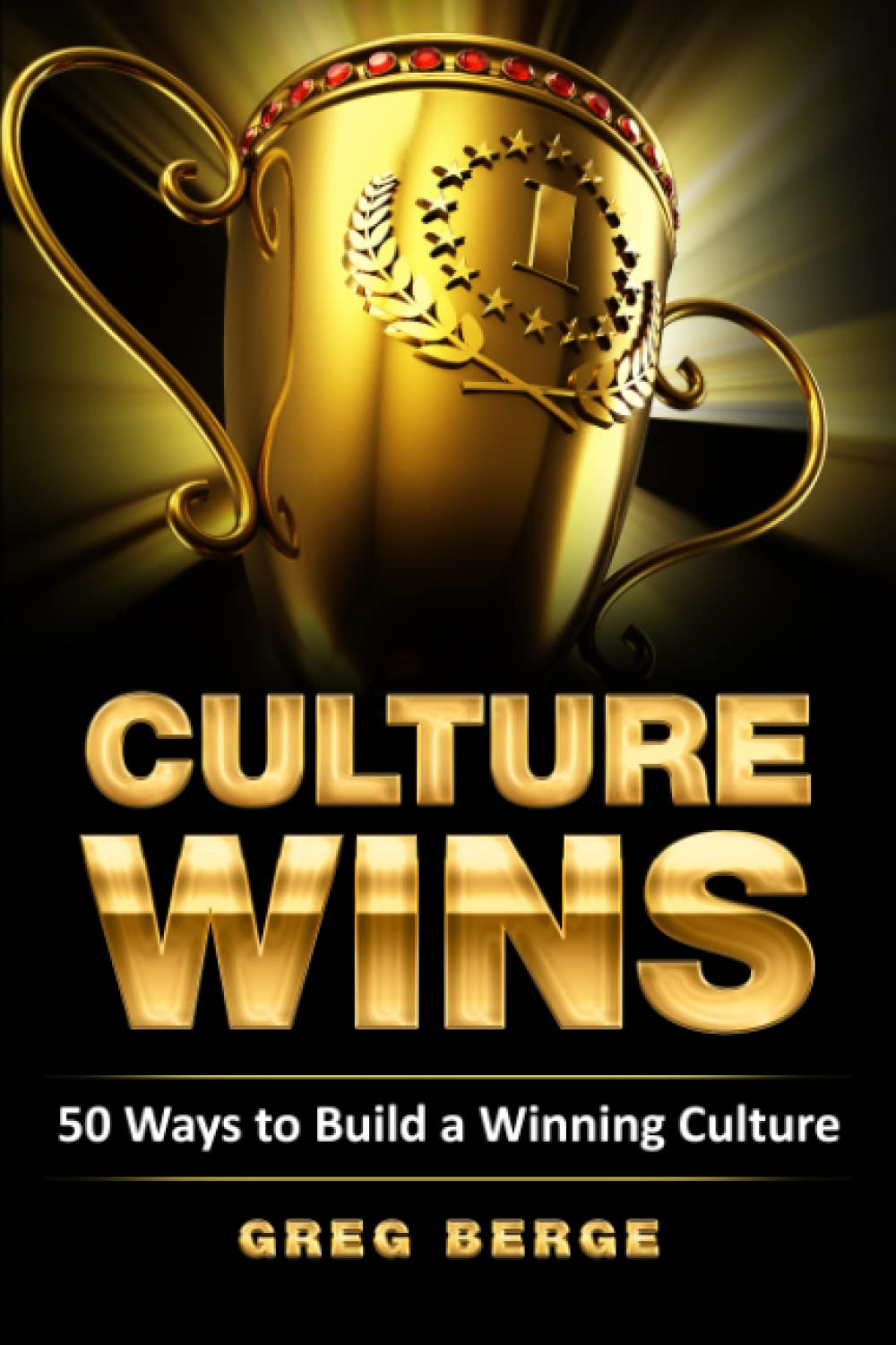 Culture WINS: 50 Ways to Build a Winning Culture by Greg Berge | Goodreads