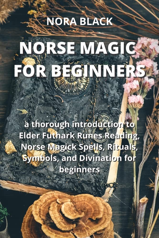 Norse Magic for Beginners: a thorough introduction to Elder Futhark ...