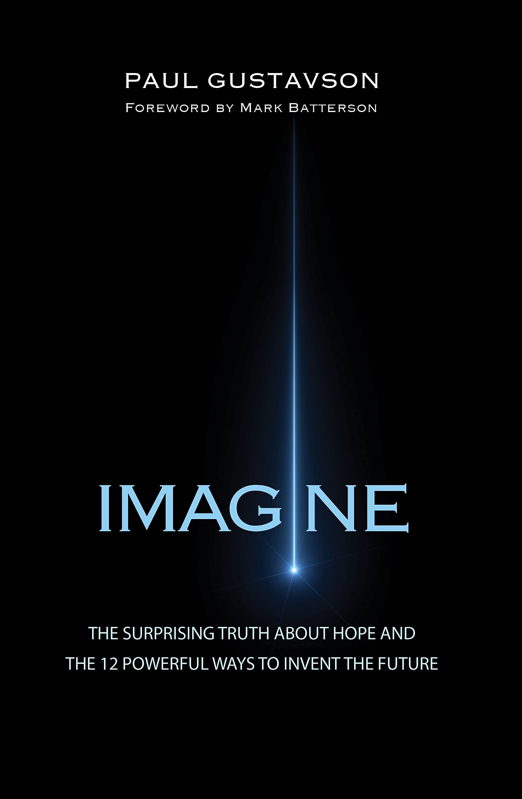 Imagine: The Surprising Truth about Hope and The 12 Powerful Ways to ...