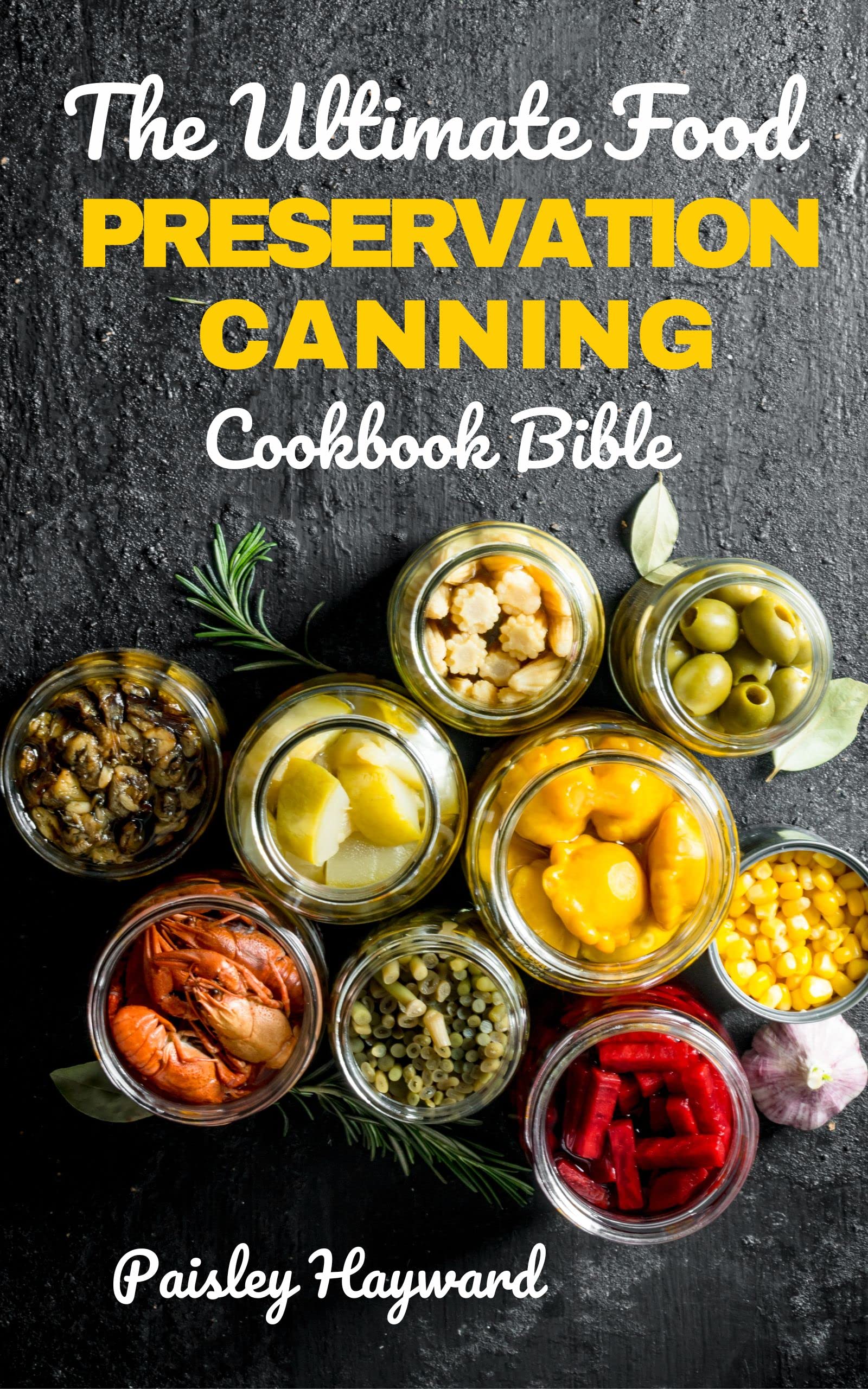 The Ultimate Food Preservation Canning Cookbook Bible: A Step-by-Step Guide with Delicious Water ...