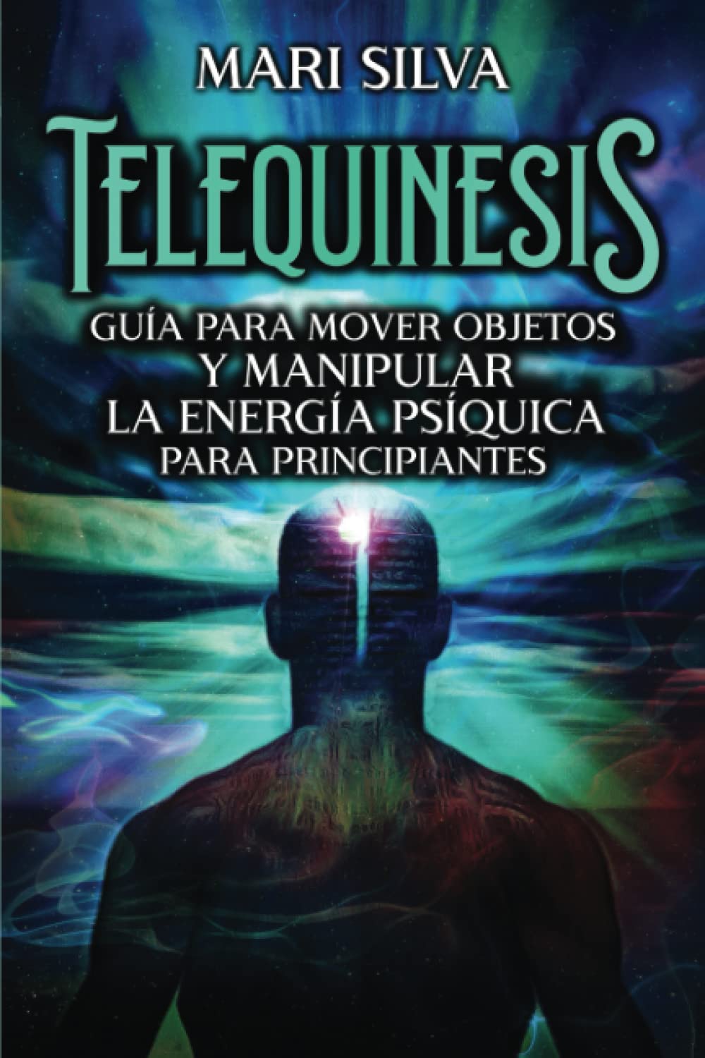 Telequinesis: Guía para mover objetos y manipular la energía psíquica ...