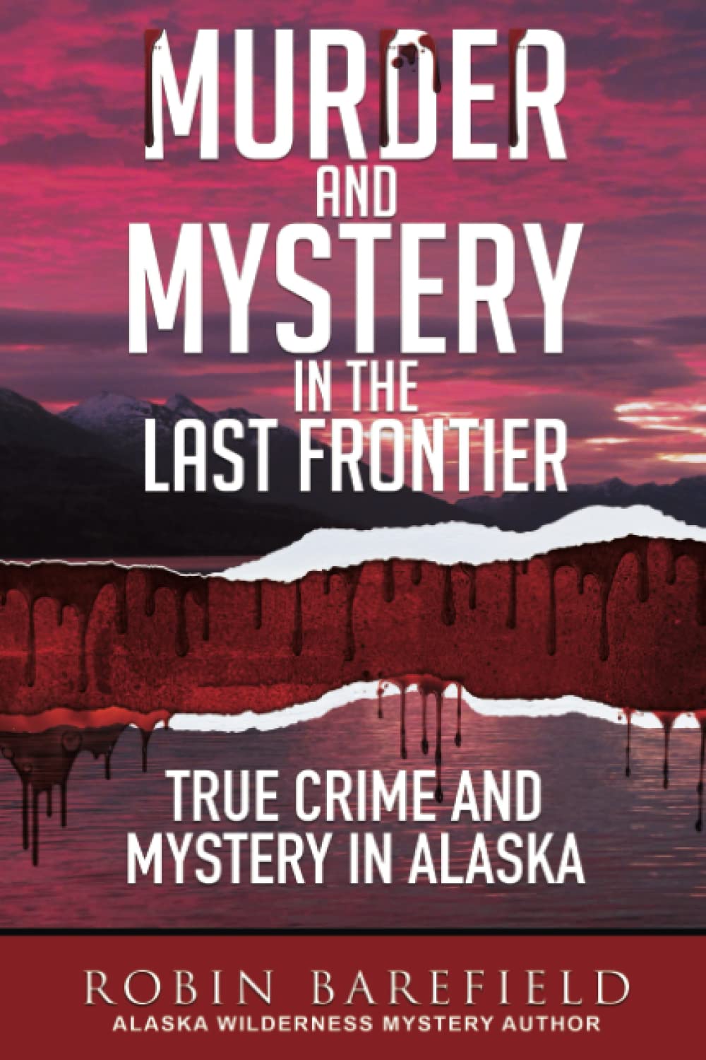 Murder and Mystery in the Last Frontier: True Crime and Mystery in ...