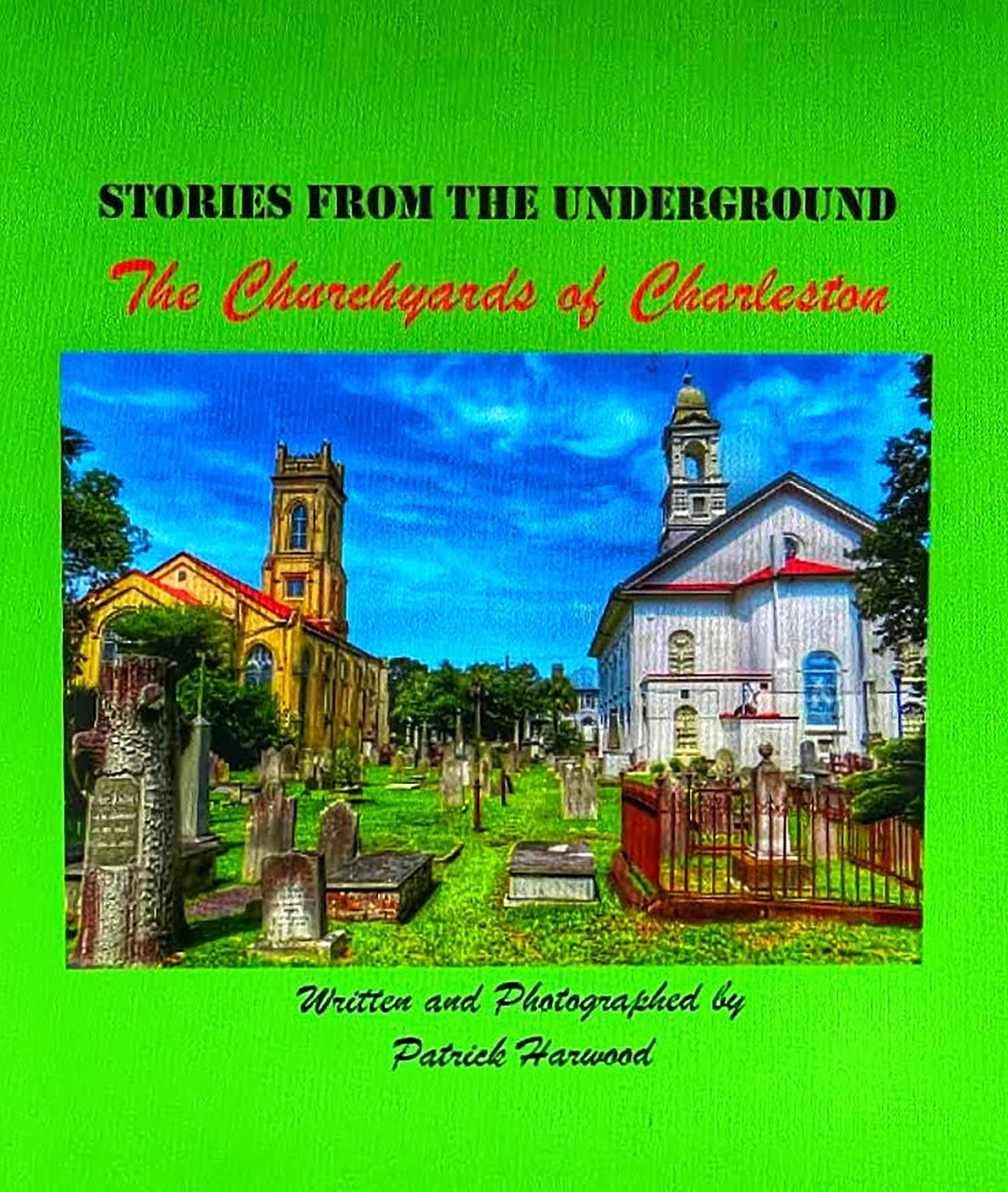"Stories from the Underground: The Churchyards of Charleston" by Patrick Harwood | Goodreads