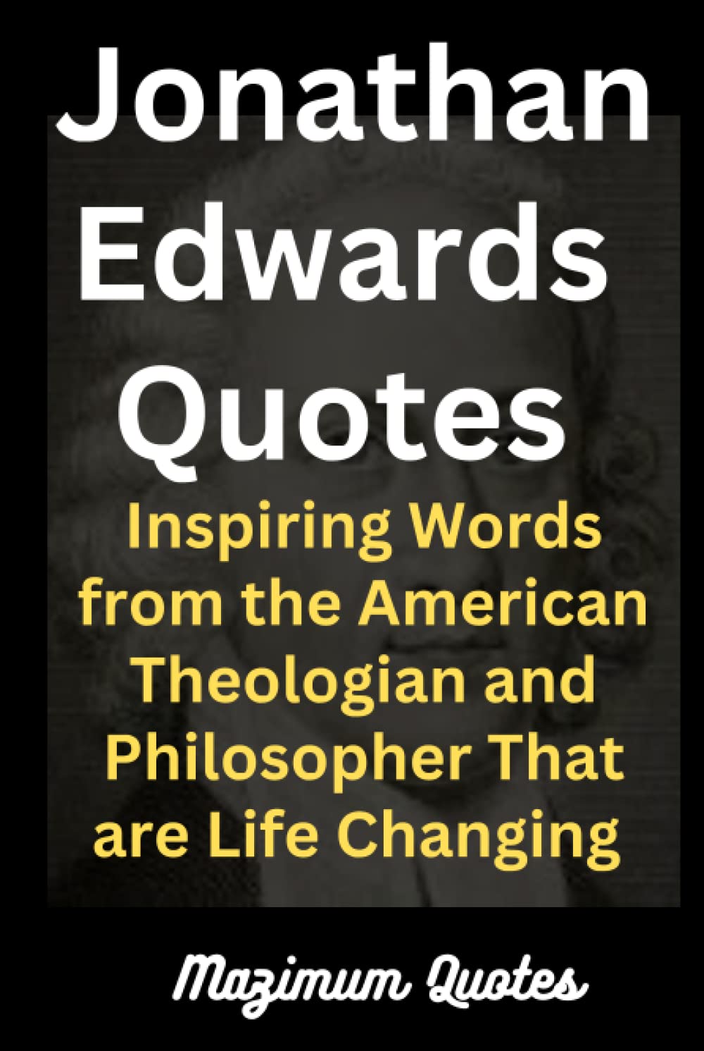 Jonathan Edwards Quotes: Inspiring Words from the American Theologian ...
