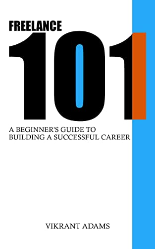 Freelance 101: A Beginner's Guide to Building a Successful Career by ...