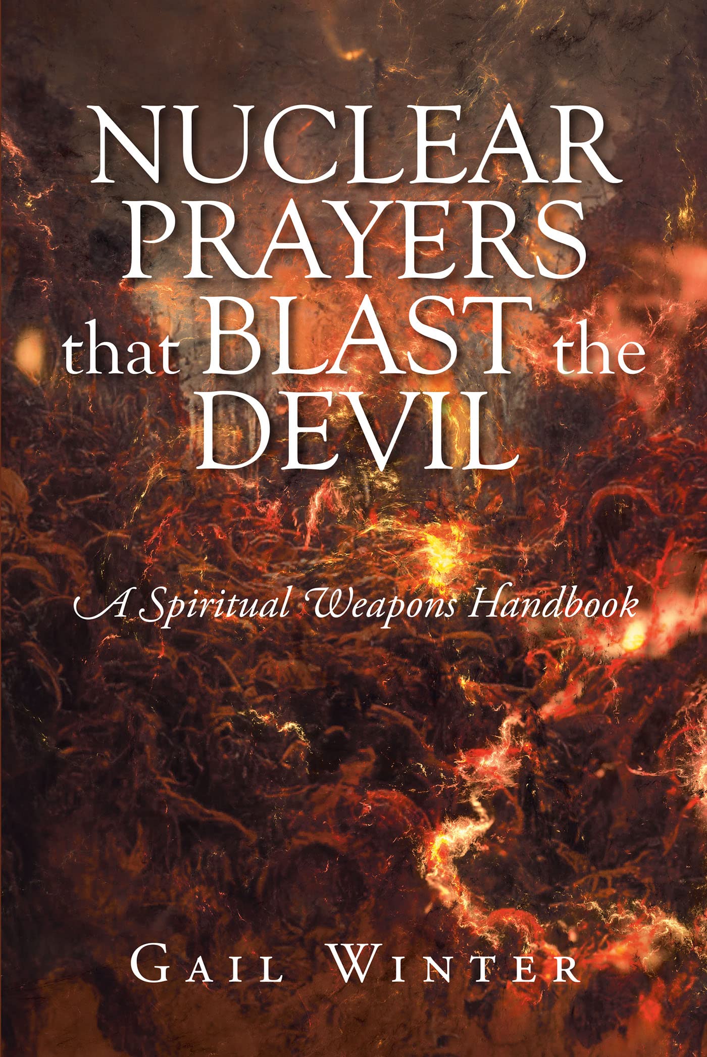 Nuclear Prayers That Blast The Devil: A Spiritual Weapons Handbook by ...