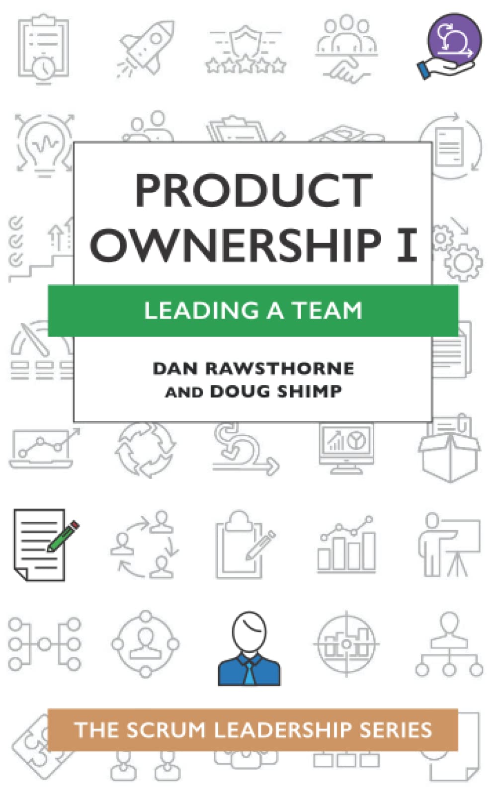 Product Ownership I: Leading a Team by Dan Rawsthorne | Goodreads