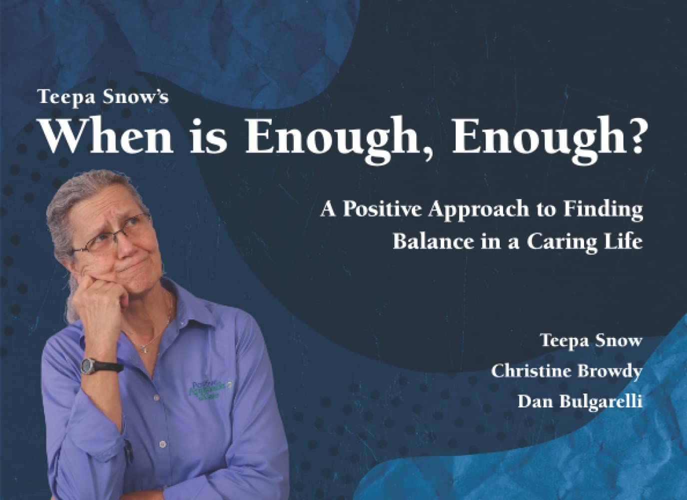 When is Enough, Enough?: A Positive Approach to Finding Balance in a Caring Life by Teepa Snow ...