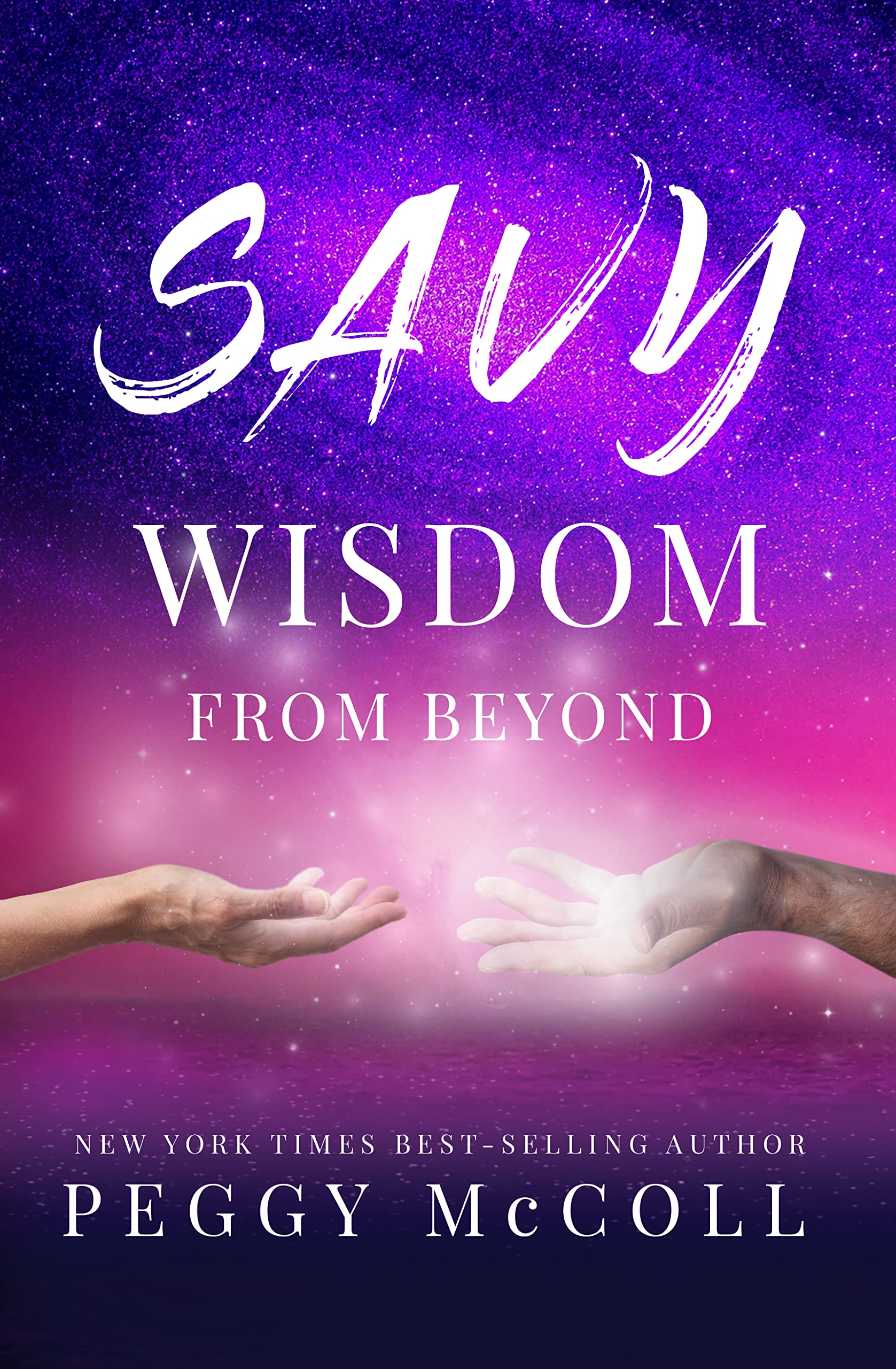 Savy Wisdom From Beyond By Peggy Mccoll Goodreads