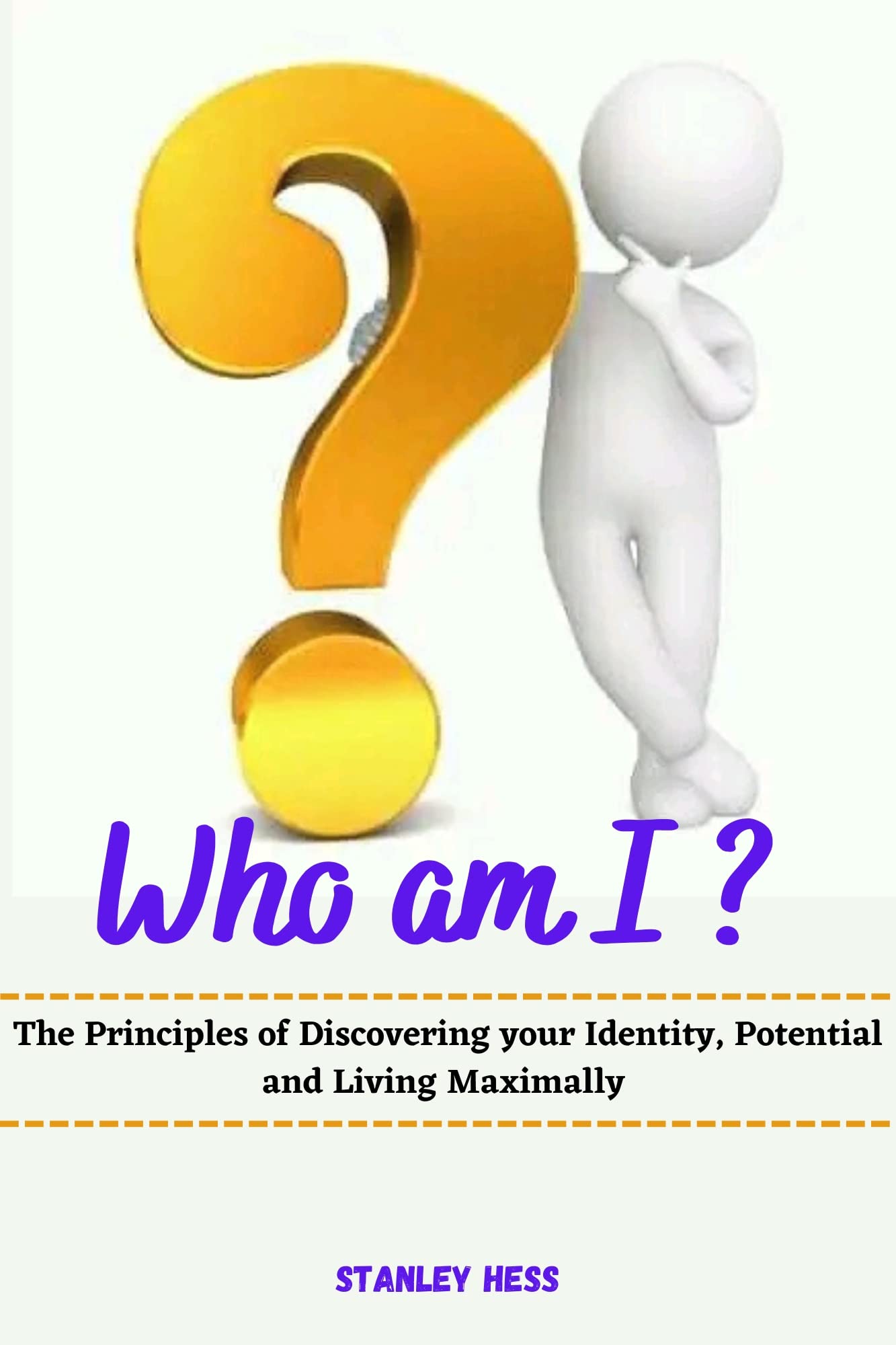Who am I : Principles of Discovering your Identity, Potential and ...