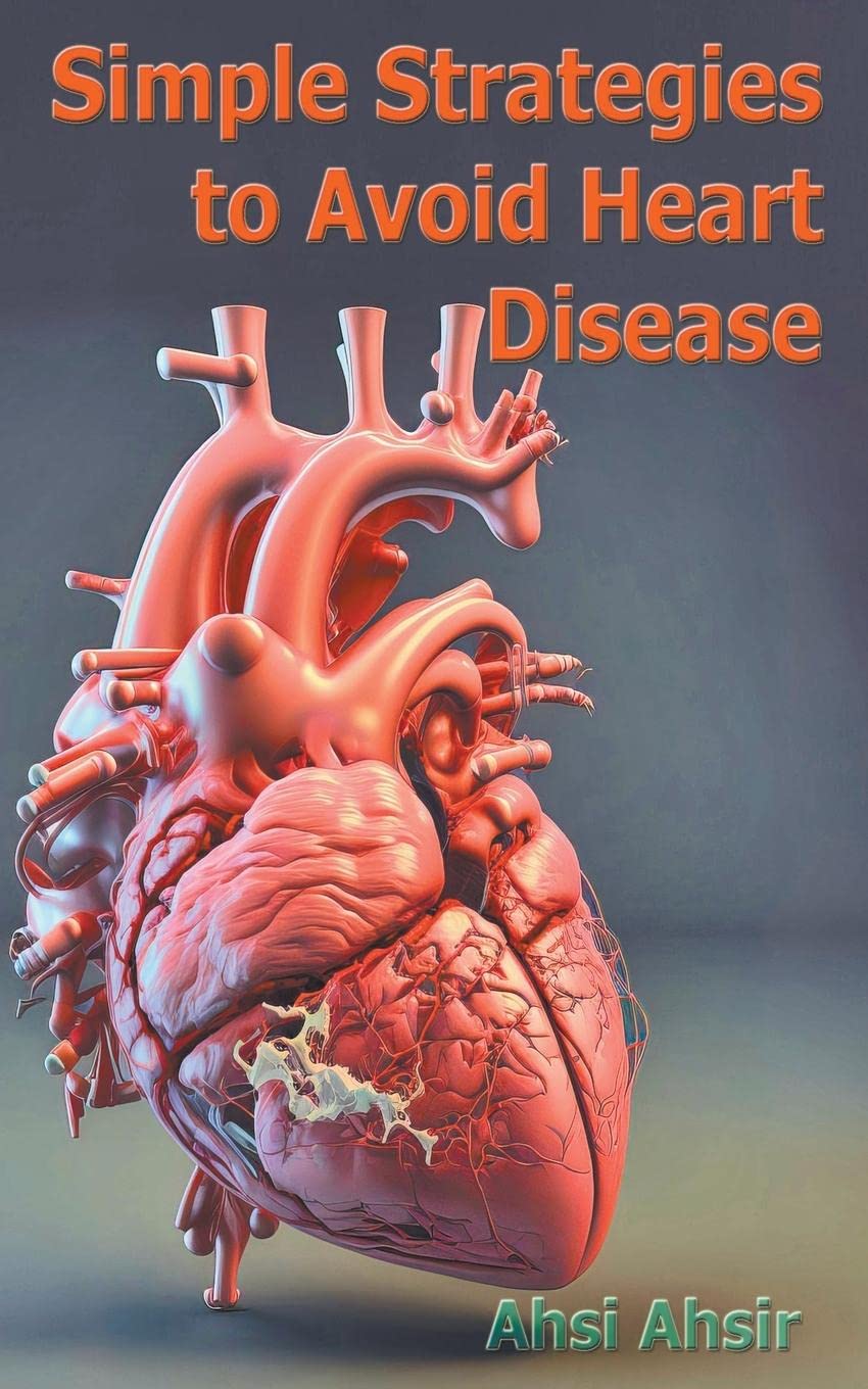 Simple Strategies to Avoid Heart Disease by Ahsi Ahsir | Goodreads