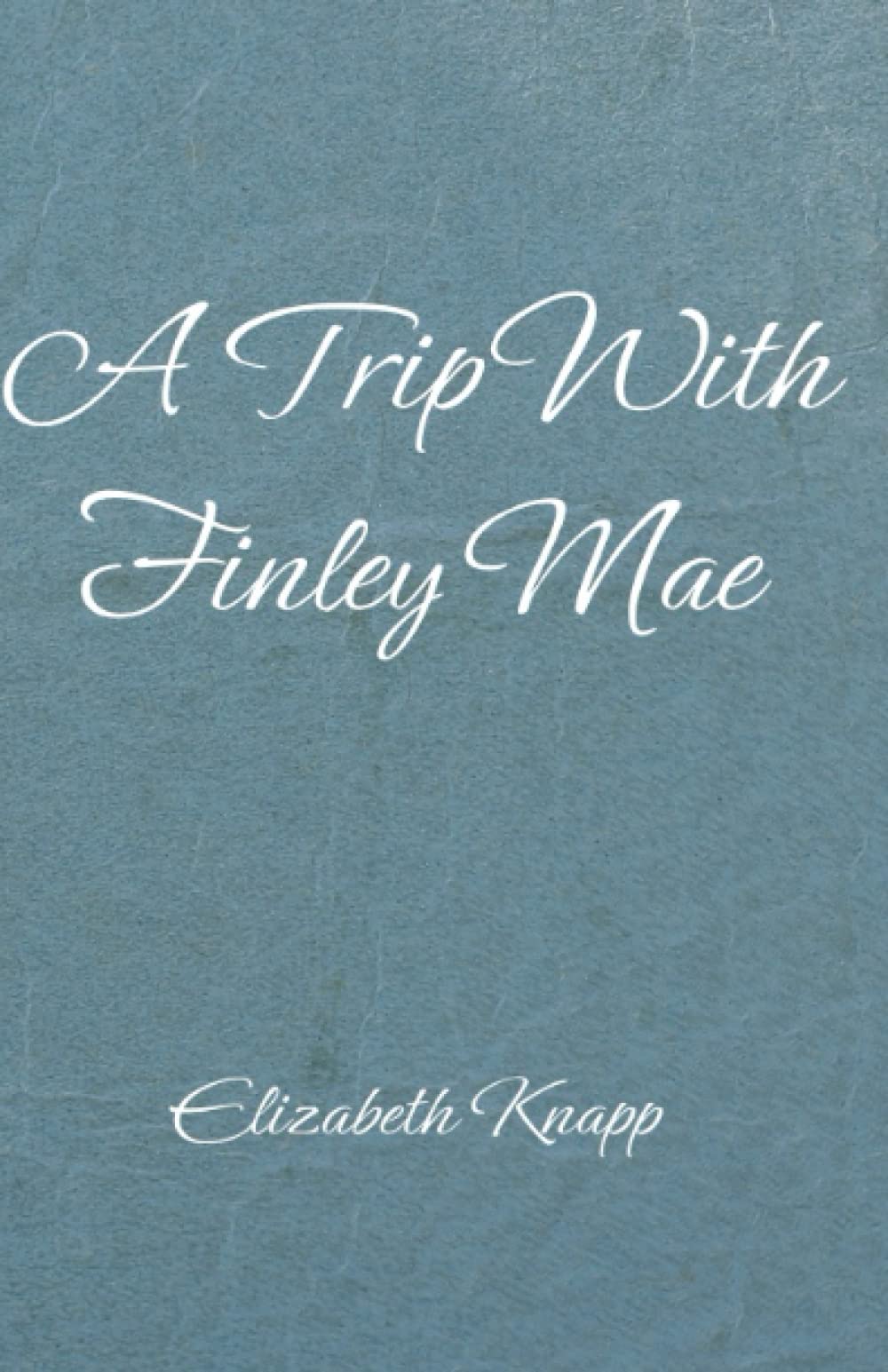 A Trip With Finley Mae by Elizabeth Knapp | Goodreads