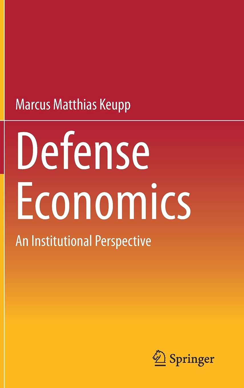 Defense Economics: An Institutional Perspective by Marcus Matthias ...