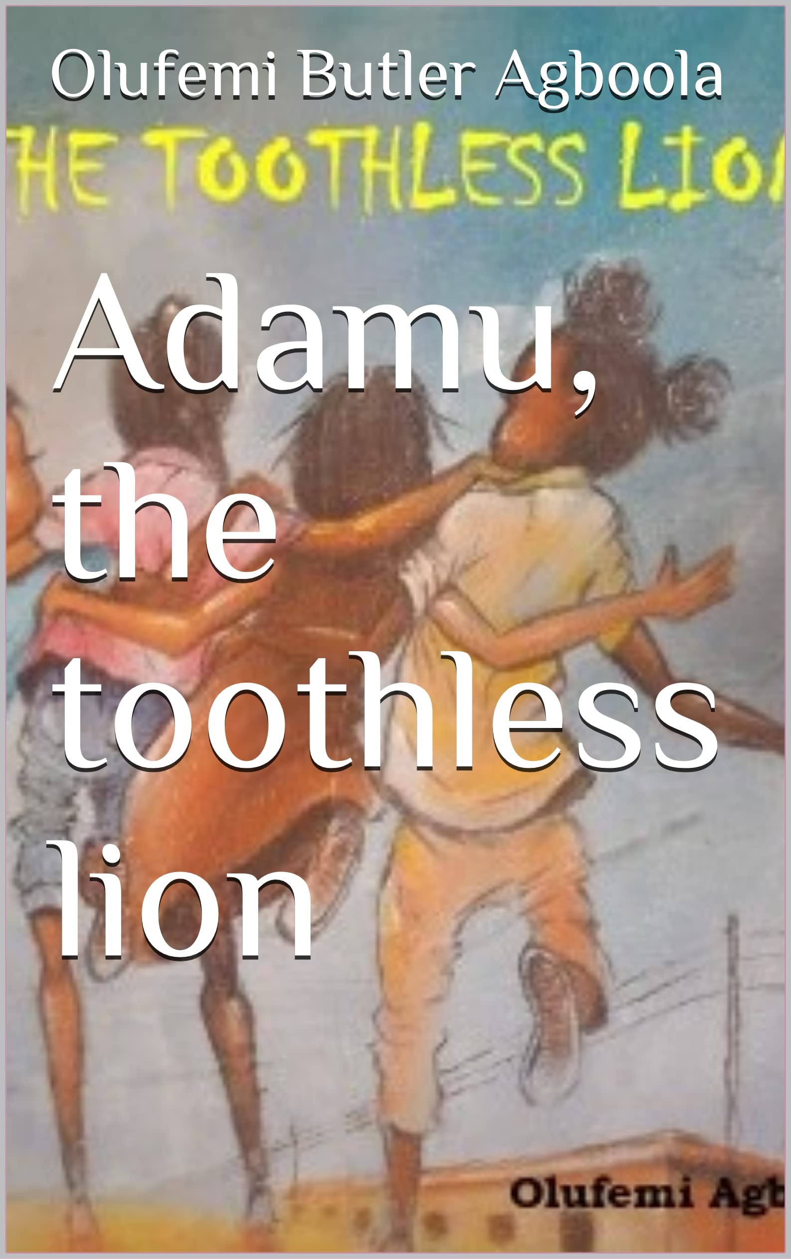 Adamu, the toothless lion by Olufemi Butler Agboola | Goodreads