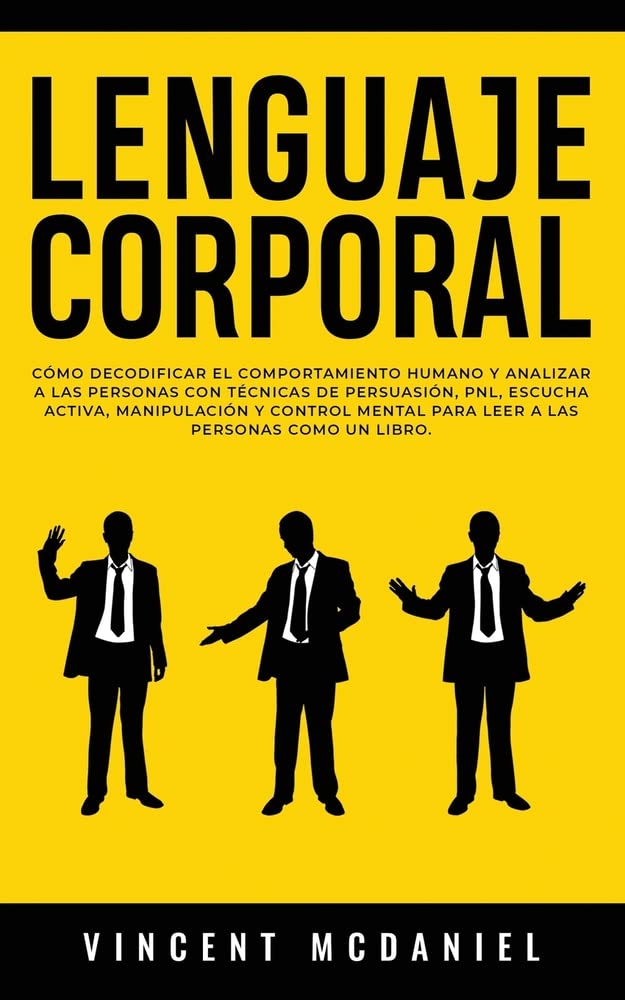 Lenguaje Corporal: Cómo decodificar el comportamiento humano y analizar ...