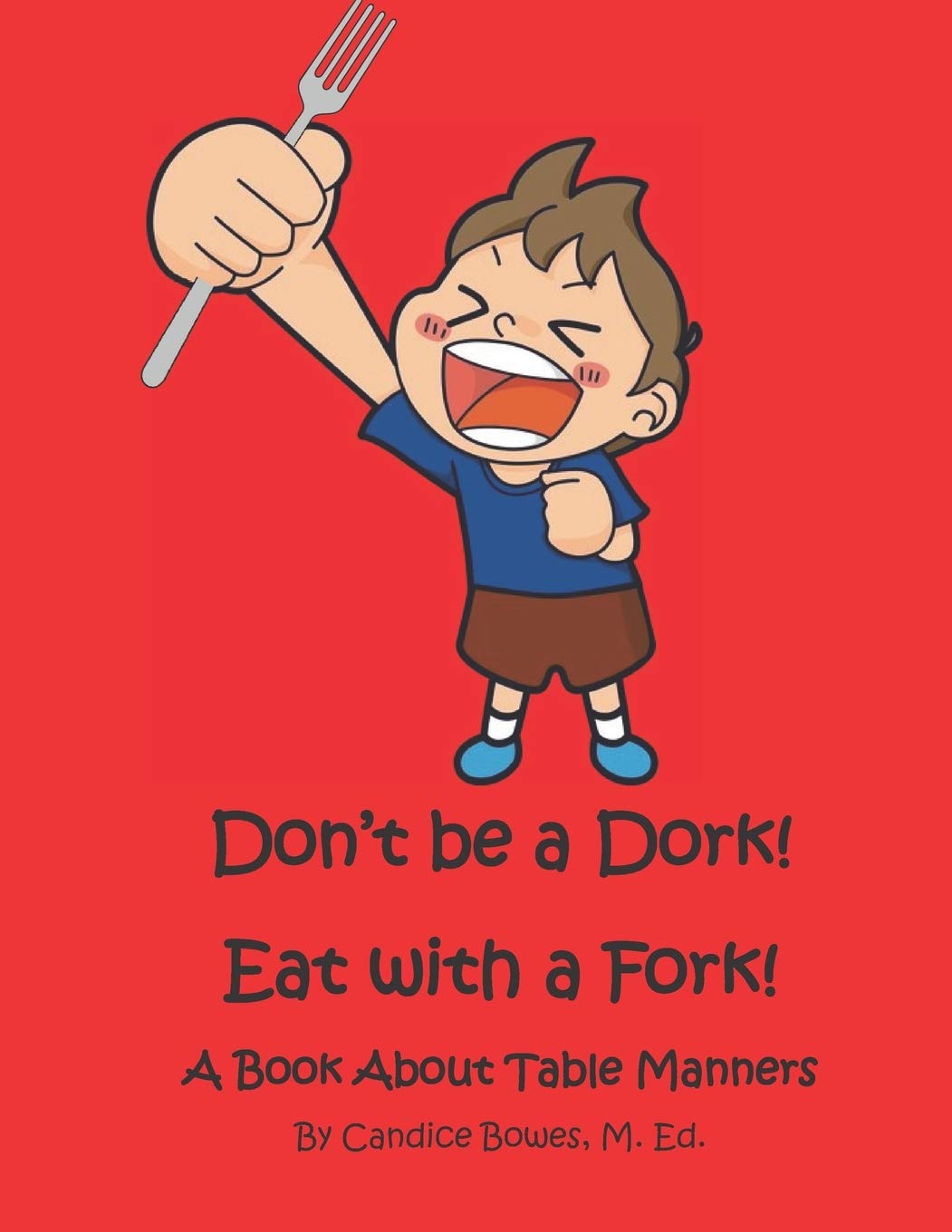 Don't Be a Dork! Eat with a Fork!: A Book About Table Manners by ...