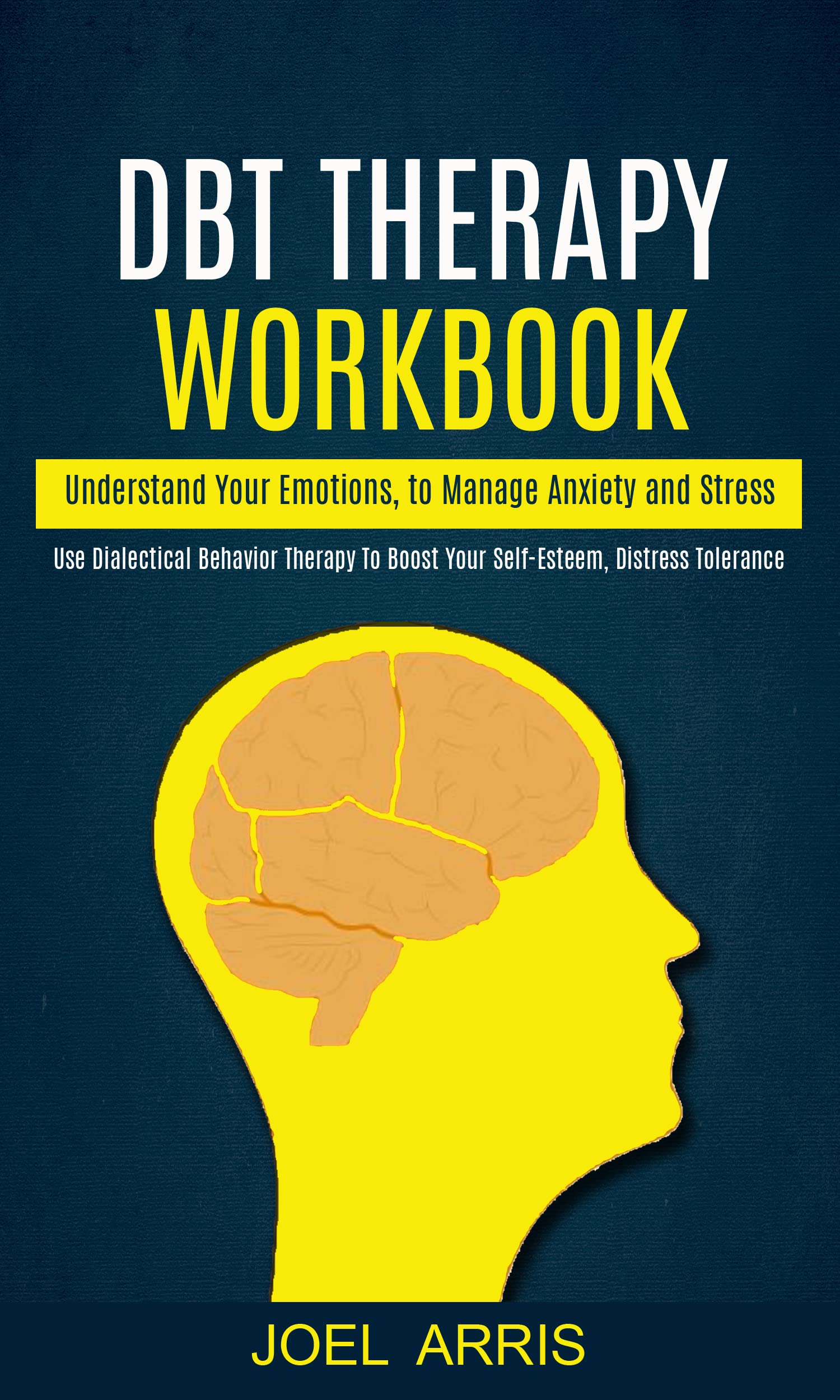 Dbt Therapy Workbook: Understand Your Emotions, to Manage Anxiety and ...