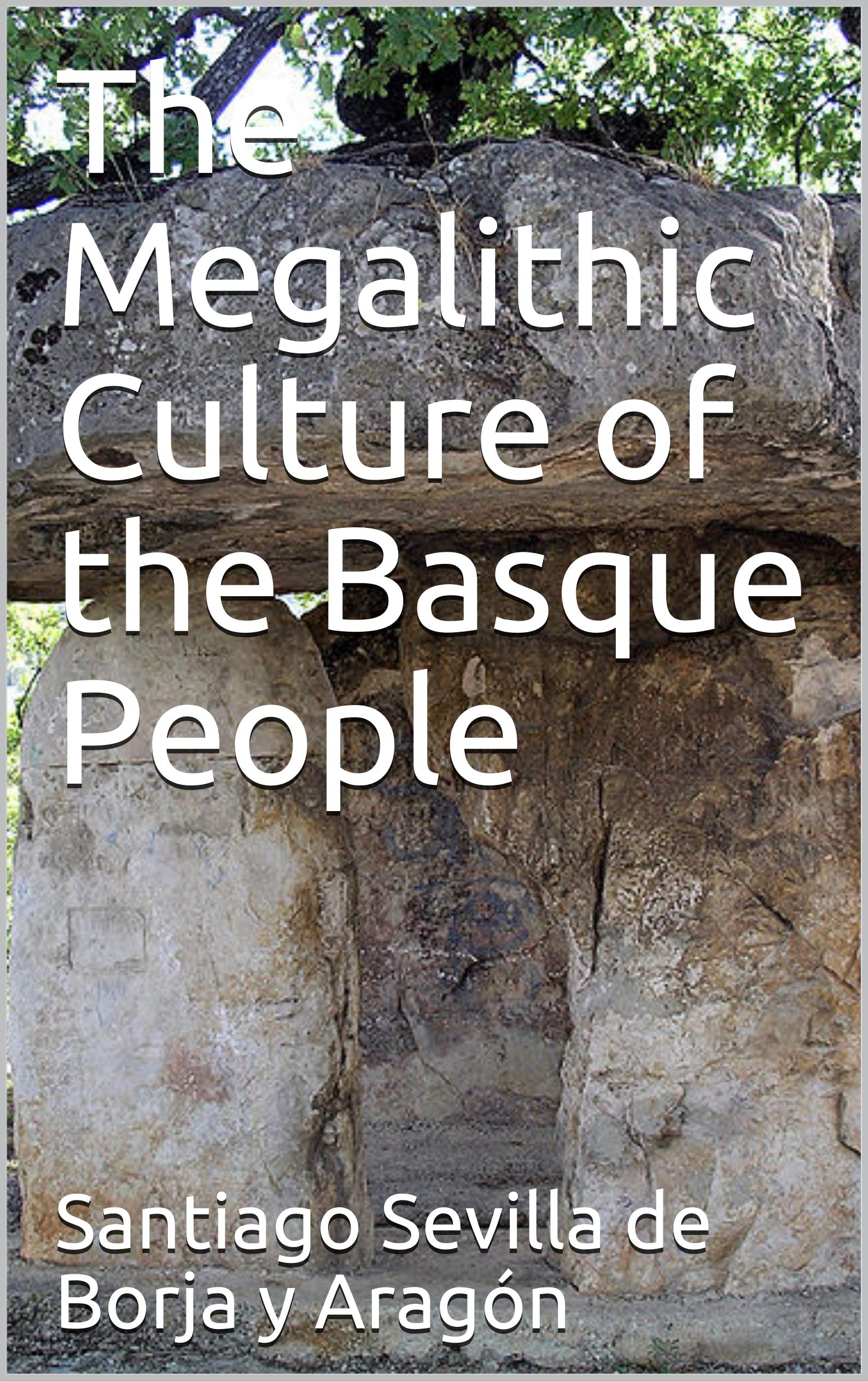 The Megalithic Culture of the Basque People by Santiago Sevilla de ...